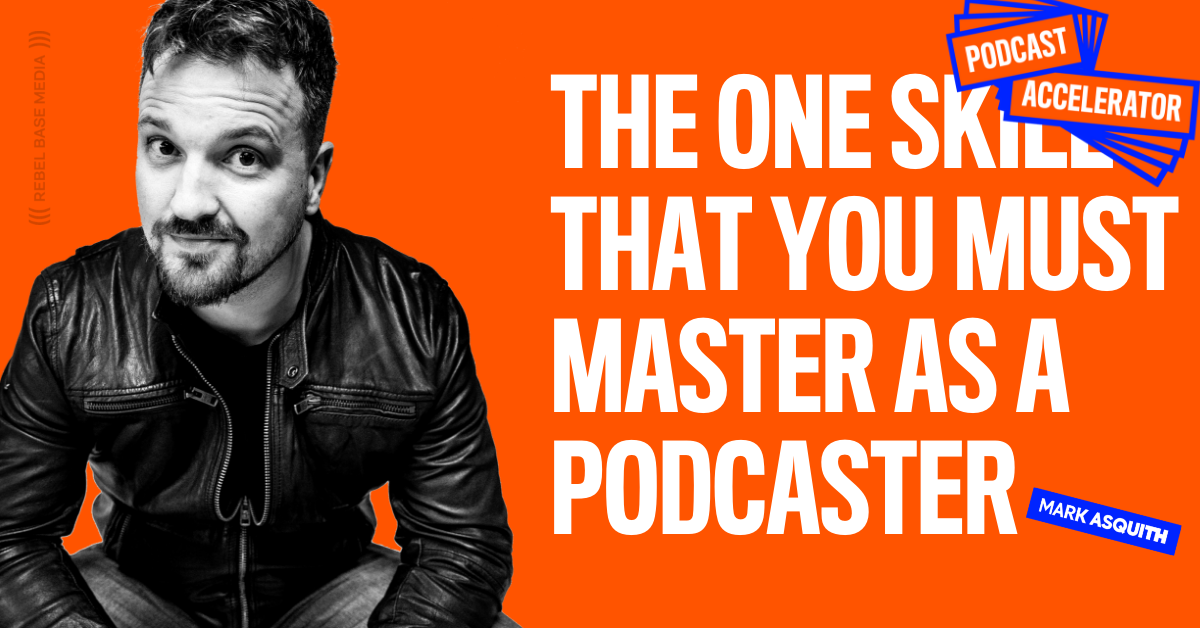 The One Skill That You Must Master as a Podcaster - Mark Asquith, That ...