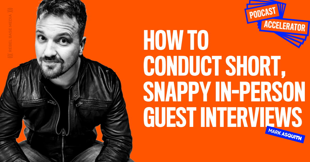 How to Conduct Short, Snappy In-Person Guest Interviews - Mark Asquith ...