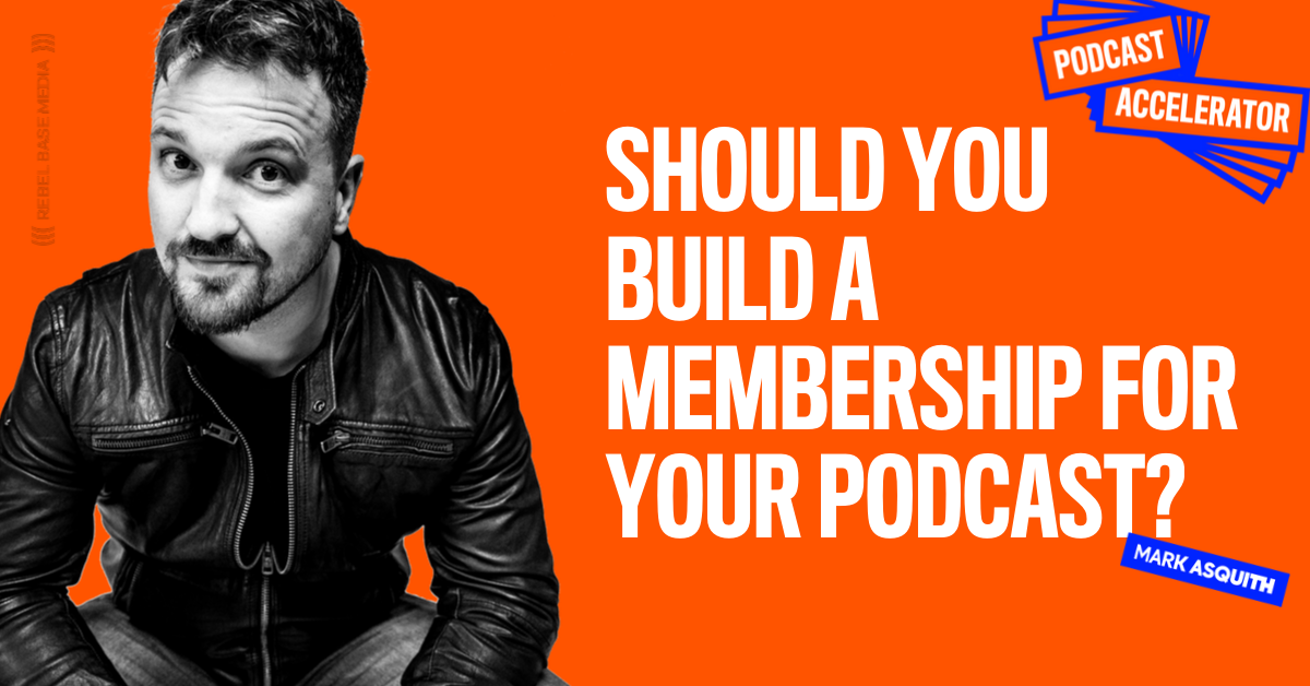 Should You Build a Membership for Your Podcast? - Mark Asquith, That ...