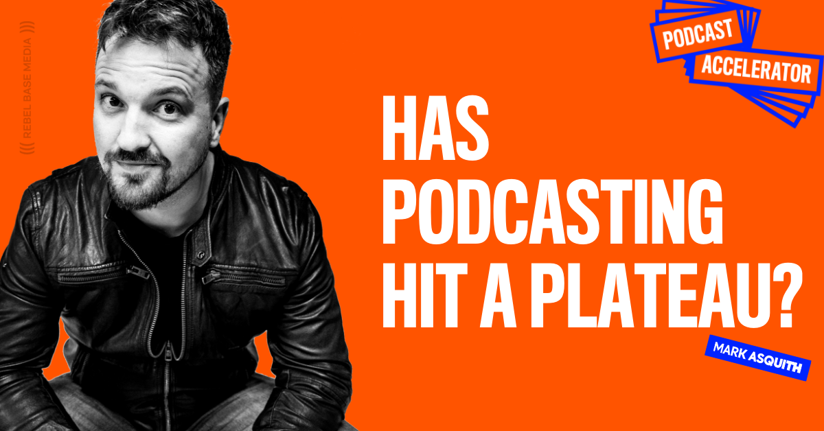 Has Podcasting Hit a Plateau? - Mark Asquith, That British Podcast Guy ...