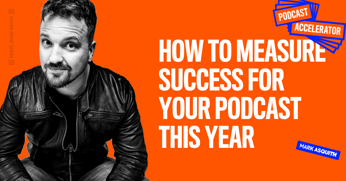 How to Measure Success for Your Podcast This Year - Mark Asquith, That ...