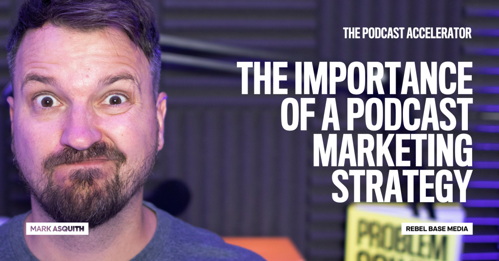 The Importance of a Podcast Marketing Strategy - Mark Asquith, That ...