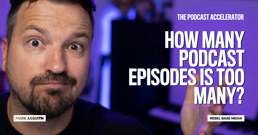 How Many Podcast Episodes is Too Many? - Mark Asquith, That British ...